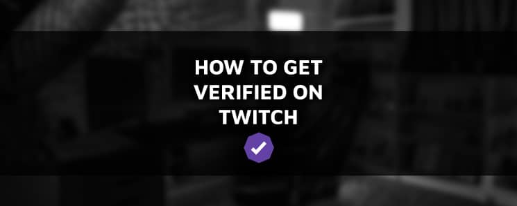 How to Get Verified on Twitch: Everything You Need To Know