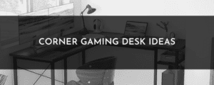 Corner Gaming Desk Ideas - My Six Picks that Will Improve Your Gaming ...