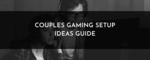 Couples Gaming Setup Ideas Guide | StreamerStartup