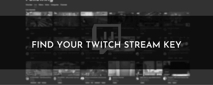 A Quick Way of How to Find Your Twitch Stream Key | StreamerStartup